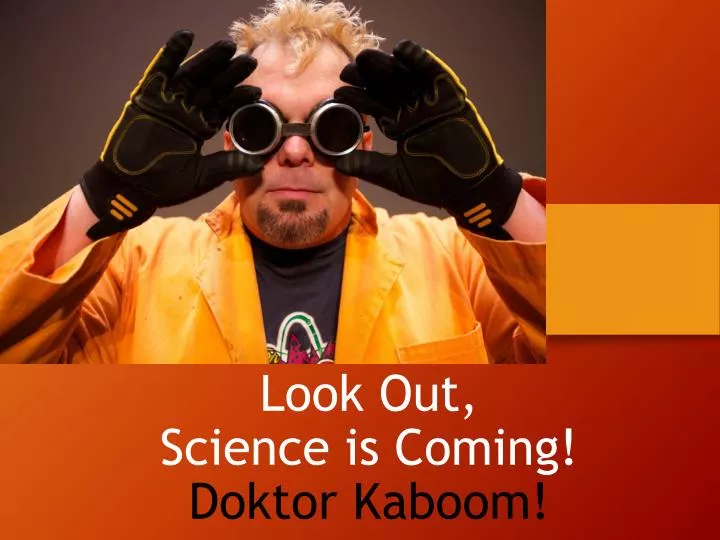 PPT - Look Out, Science is Coming! Doktor Kaboom! PowerPoint ...