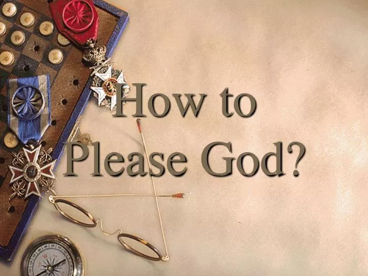 PPT - How to Please God? PowerPoint Presentation, free download - ID ...