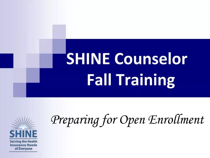 PPT - SHINE Counselor Fall Training Preparing for Open Enrollment ...