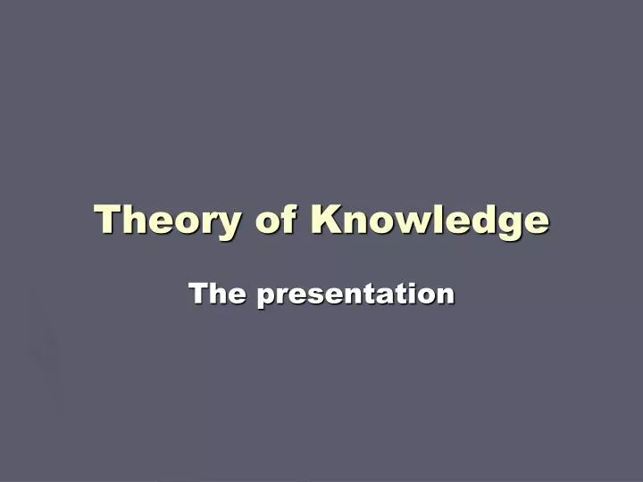 PPT - Theory of Knowledge PowerPoint Presentation, free download - ID ...