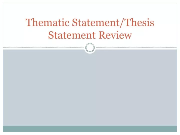 PPT - Thematic Statement/Thesis Statement Review PowerPoint ...