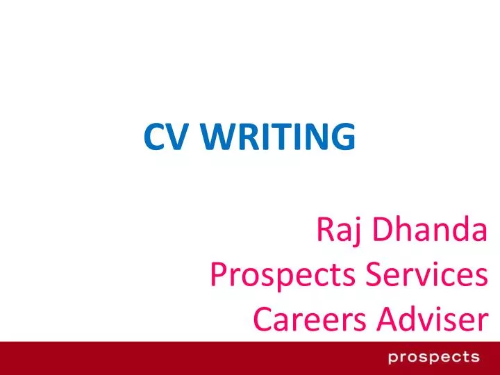 PPT - CV WRITING Raj Dhanda Prospects Services Careers Adviser ...