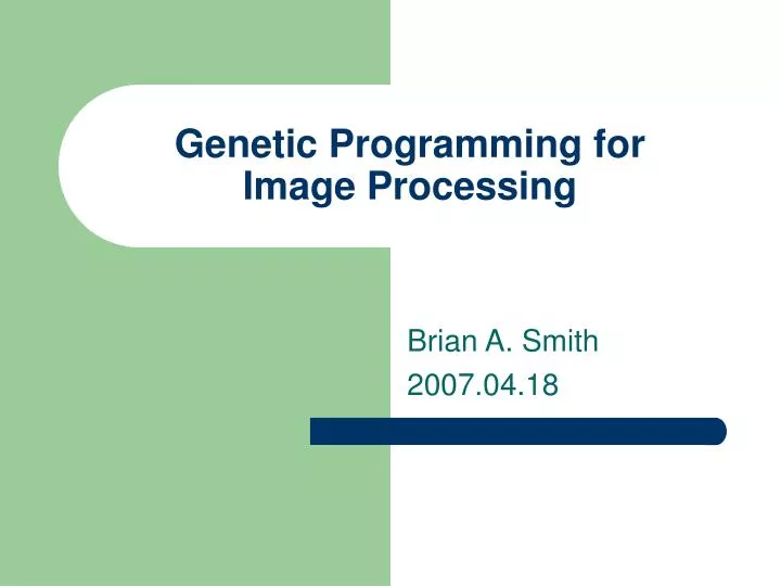 PPT - Genetic Programming for Image Processing PowerPoint Presentation ...