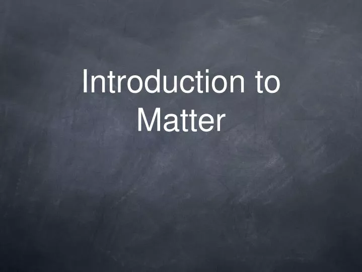 PPT - Introduction to Matter PowerPoint Presentation, free download ...