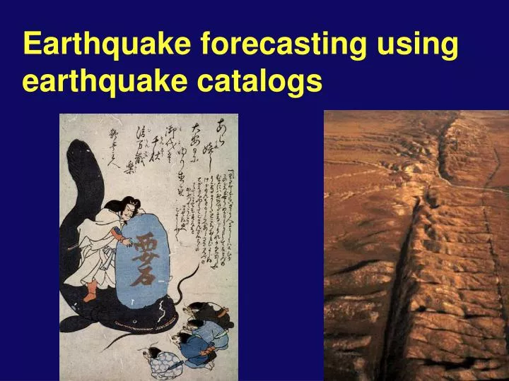 PPT - Earthquake forecasting using earthquake catalogs PowerPoint Presentation - ID:6011709