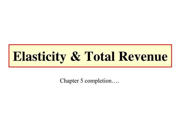PPT - Elasticity & Total Revenue PowerPoint Presentation, free download ...
