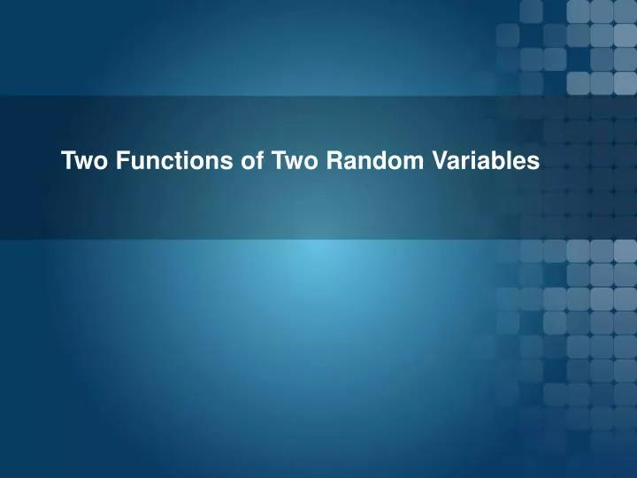Ppt Two Functions Of Two Random Variables Powerpoint Presentation 7840