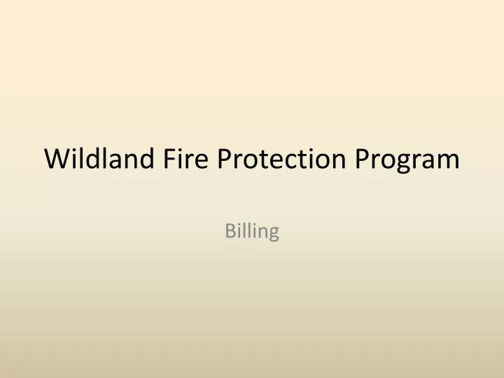 PPT - Wildland Fire Protection Program PowerPoint Presentation, free ...