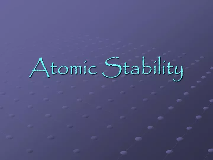 PPT - Atomic Stability PowerPoint Presentation, free download - ID:6015501