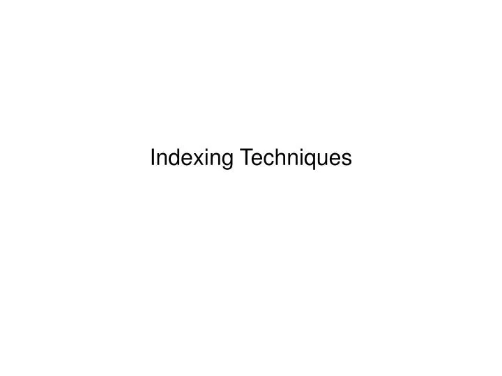 PPT - Indexing Techniques PowerPoint Presentation, free download - ID ...