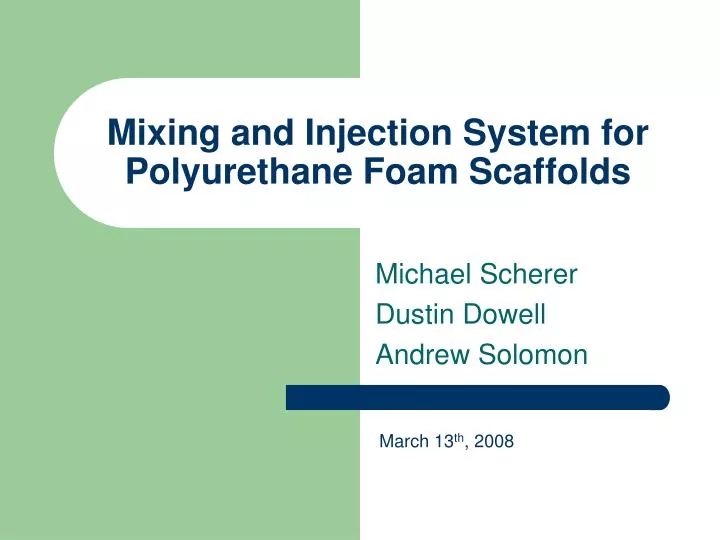 PPT - Mixing and Injection System for Polyurethane Foam Scaffolds ...