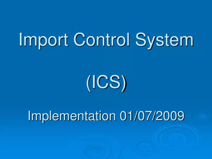 PPT - Import Control System (ICS) Implementation 01/07/2009 PowerPoint Presentation - ID:6019587