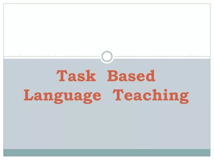 PPT - Task Based Language Teaching PowerPoint Presentation, free ...