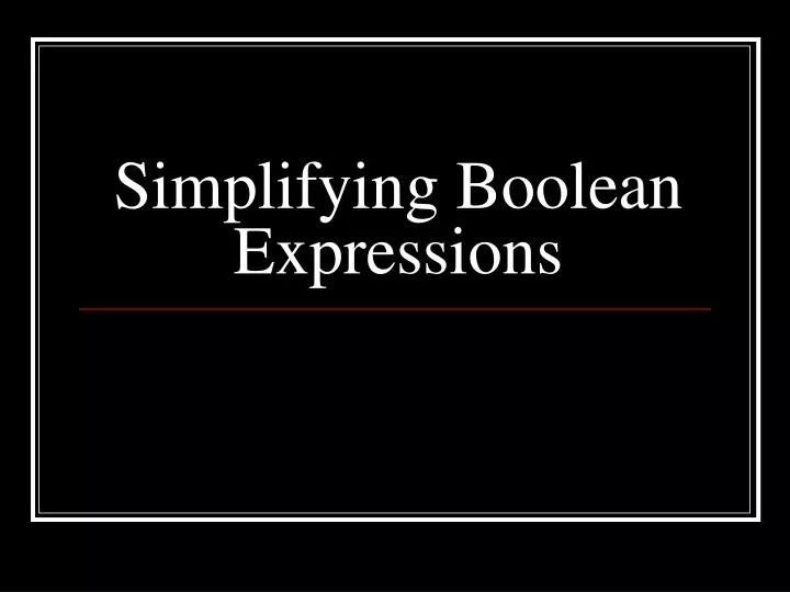 Ppt Simplifying Boolean Expressions Powerpoint Presentation Free 8134
