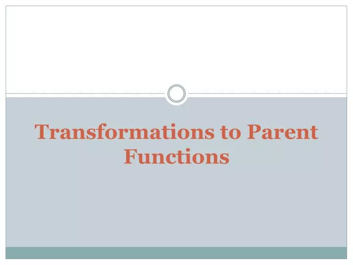 PPT - Transformations to Parent Functions PowerPoint Presentation, free ...