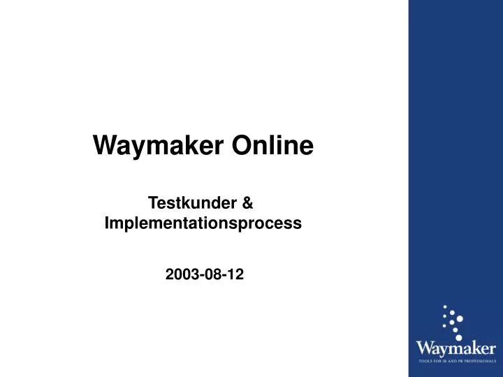 PPT - Waymaker Online Testkunder & Implementationsprocess PowerPoint ...