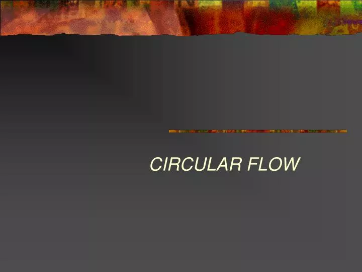 PPT - CIRCULAR FLOW PowerPoint Presentation, free download - ID:6023596