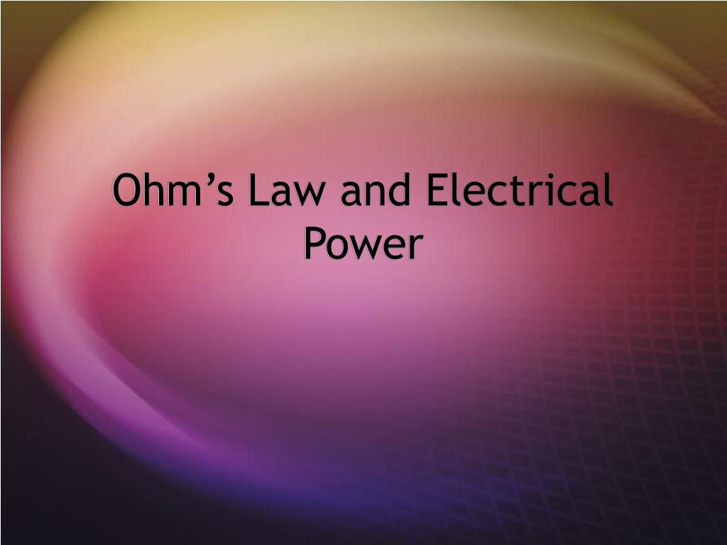 PPT - Ohm’s Law and Electrical Power PowerPoint Presentation, free ...