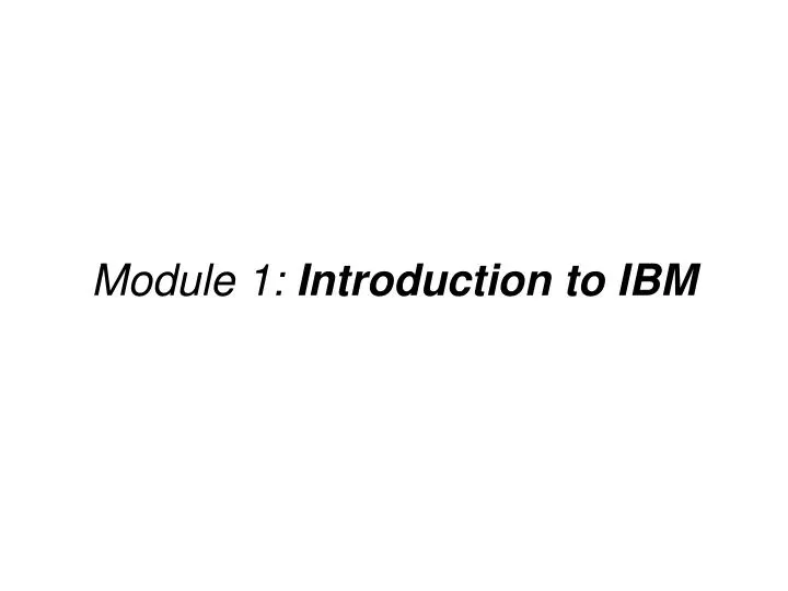 PPT - Module 1: Introduction to IBM PowerPoint Presentation, free ...