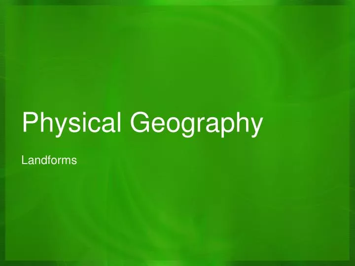 PPT - Physical Geography PowerPoint Presentation, free download - ID ...