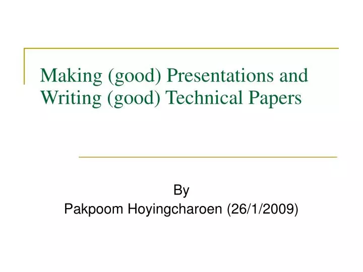 PPT - Making (good) Presentations and Writing (good) Technical Papers ...