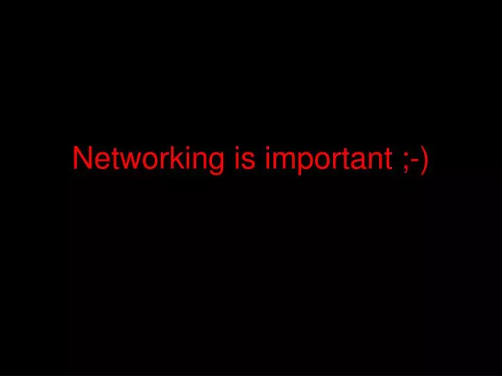 PPT - Networking is important ;-) PowerPoint Presentation, free ...