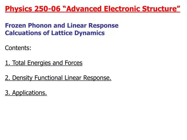 PPT - Physics 250-06 “Advanced Electronic Structure” Frozen Phonon and ...