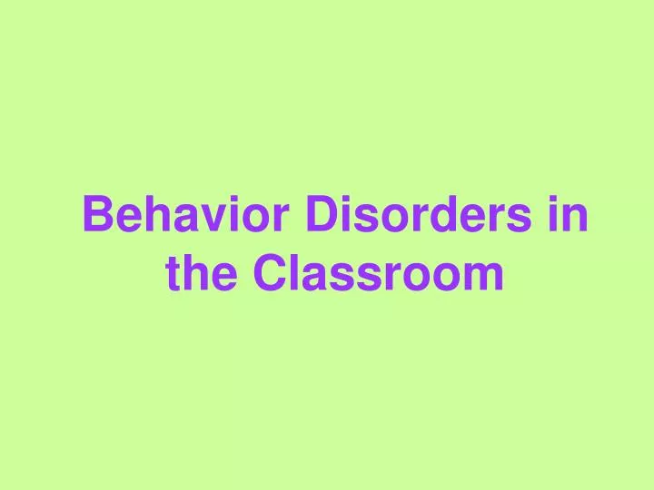 PPT - Behavior Disorders in the Classroom PowerPoint Presentation, free ...