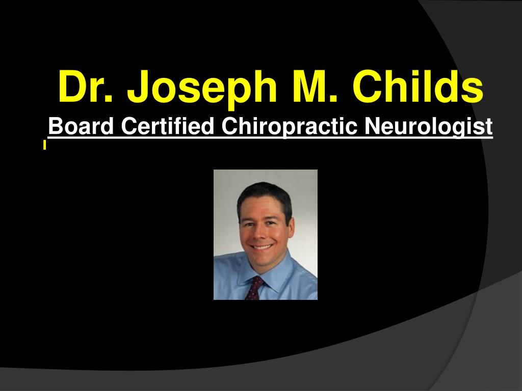 PPT - Dr. Joseph M. Childs Board Certified Chiropractic Neurologist ...