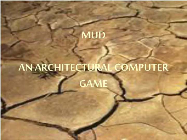 PPT - MUD AN ARCHITECTURAL COMPUTER GAME PowerPoint Presentation, free ...