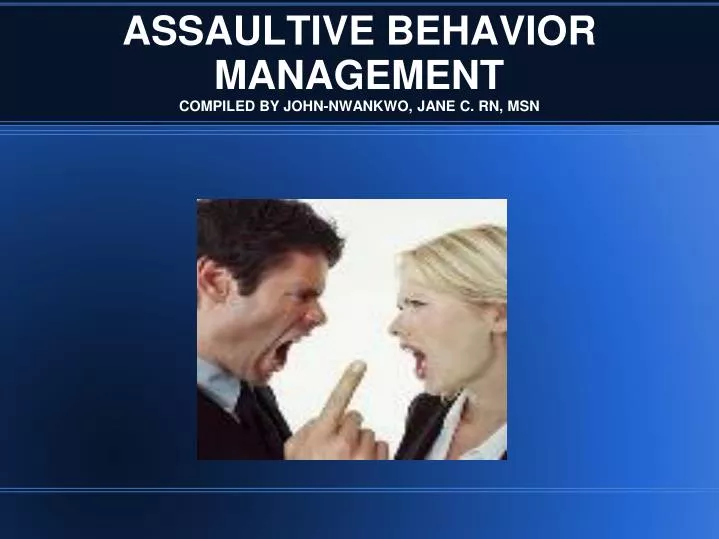 PPT - ASSAULTIVE BEHAVIOR MANAGEMENT COMPILED BY JOHN-NWANKWO, JANE C ...