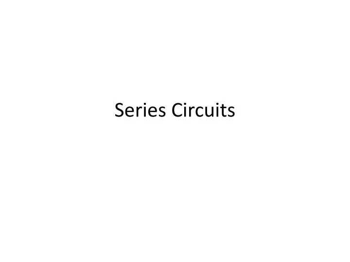PPT - Series Circuits PowerPoint Presentation, free download - ID:6039998