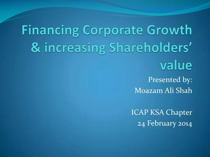 PPT - Financing Corporate Growth & increasing Shareholders’ value ...