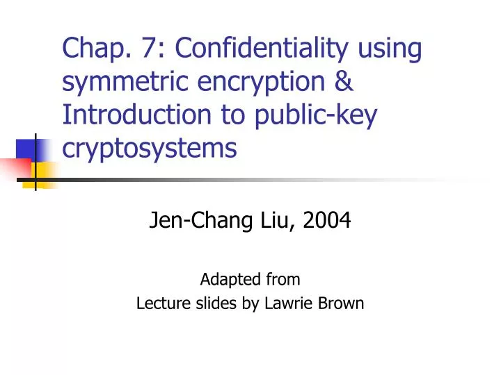 PPT - Chap. 7: Confidentiality using symmetric encryption ...