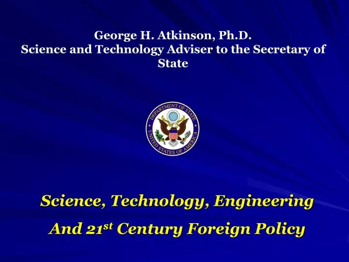 PPT - George H. Atkinson, Ph.D. Science and Technology Adviser to the ...