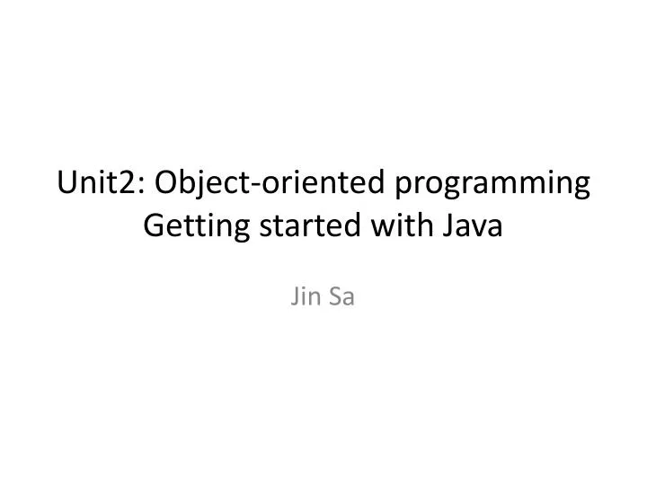Ppt Unit2 Object Oriented Programming Getting Started With Java Powerpoint Presentation Id 4235