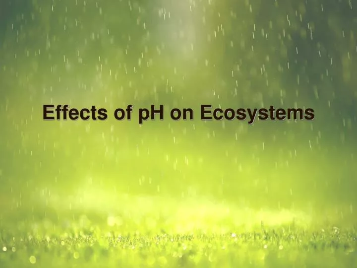 PPT - Effects of pH on Ecosystems PowerPoint Presentation, free ...