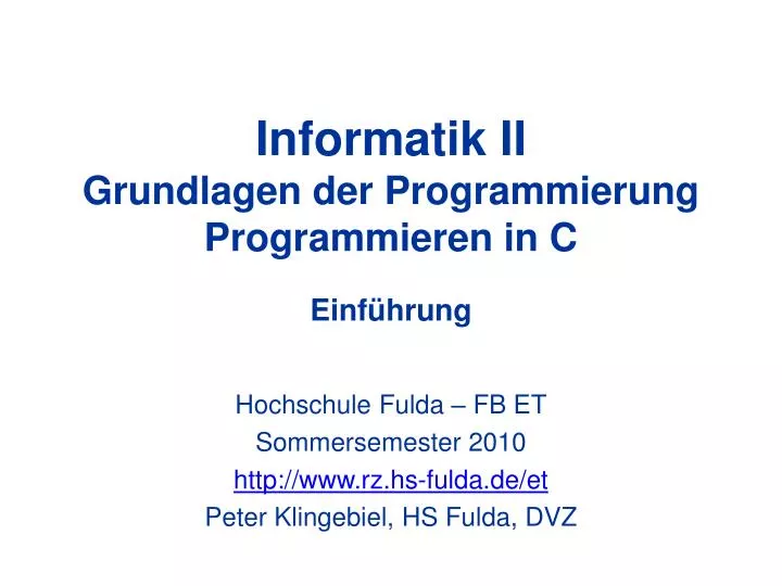 PPT - Informatik II Grundlagen der Programmierung Programmieren in C ...