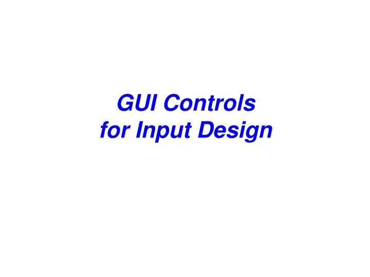 PPT - GUI Controls for Input Design PowerPoint Presentation, free ...