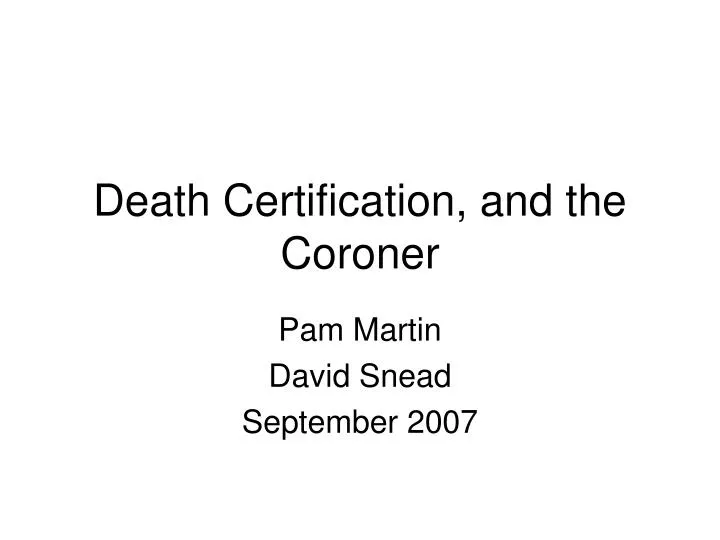 PPT - Death Certification, and the Coroner PowerPoint Presentation ...