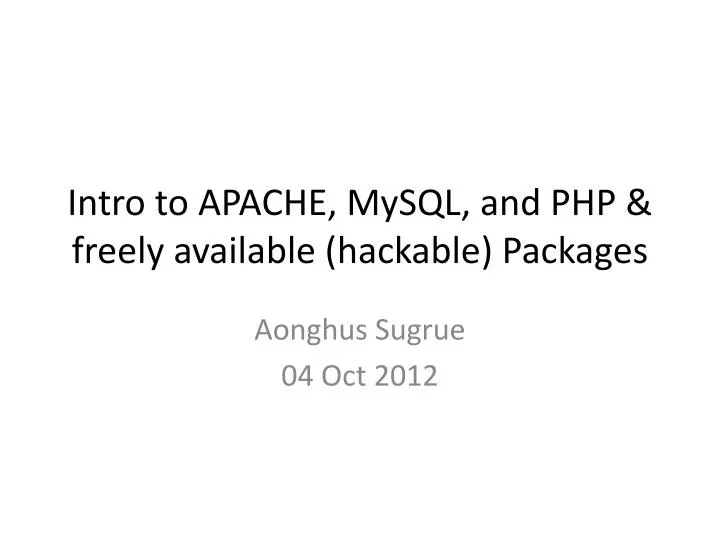 PPT - Intro to APACHE, MySQL, and PHP & freely available ( hackable ) Packages PowerPoint ...