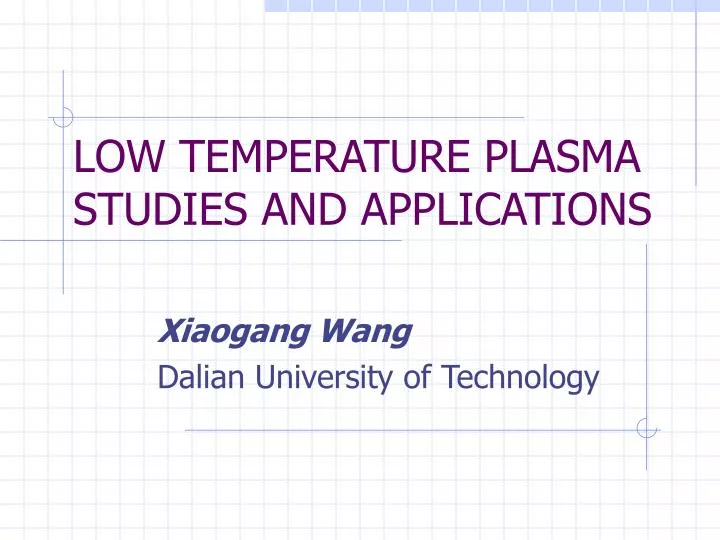 PPT - LOW TEMPERATURE PLASMA STUDIES AND APPLICATIONS PowerPoint ... PPT - LOW TEMPERATURE PLASMA STUDIES AND APPLICATIONS PowerPoint ...