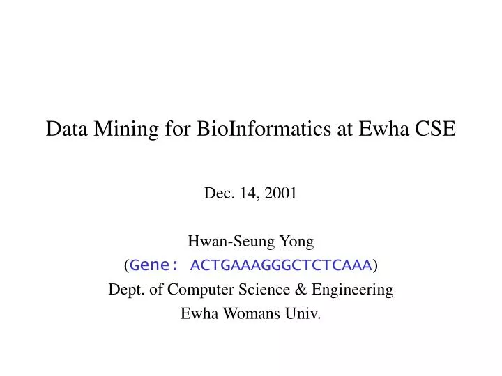 PPT - Data Mining for BioInformatics at Ewha CSE PowerPoint Presentation - ID:6048076