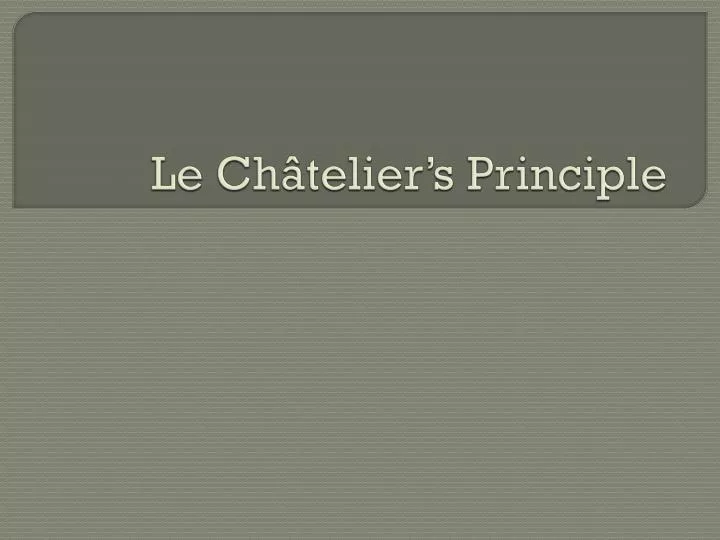 PPT - Le Châtelier’s Principle PowerPoint Presentation, free download ...
