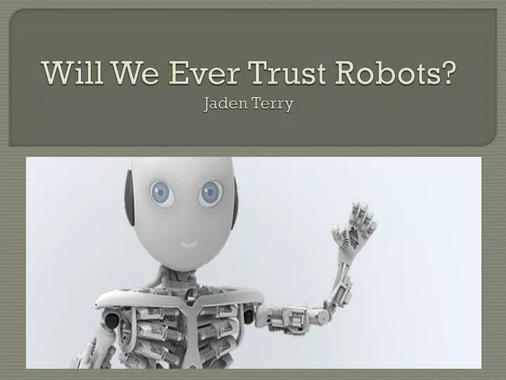 PPT - Will We Ever Trust Robots? Jaden Terry PowerPoint Presentation ...