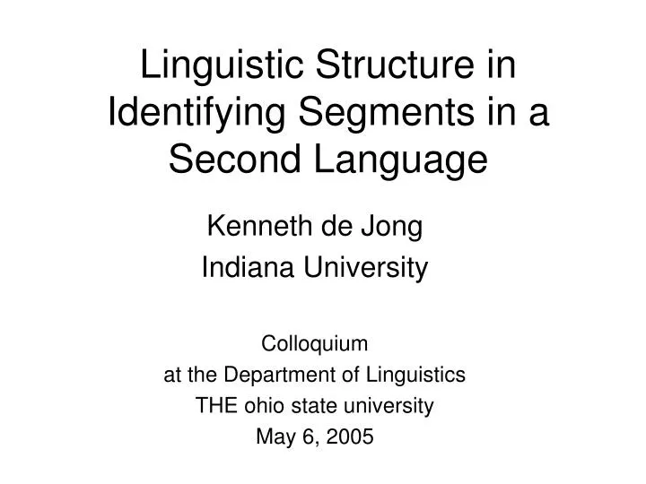 PPT - Linguistic Structure in Identifying Segments in a Second Language ...