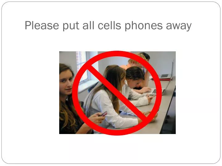 PPT - Please put all cells phones away PowerPoint Presentation, free ...