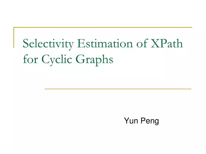 Ppt Selectivity Estimation Of Xpath For Cyclic Graphs Powerpoint Presentation Id6058530