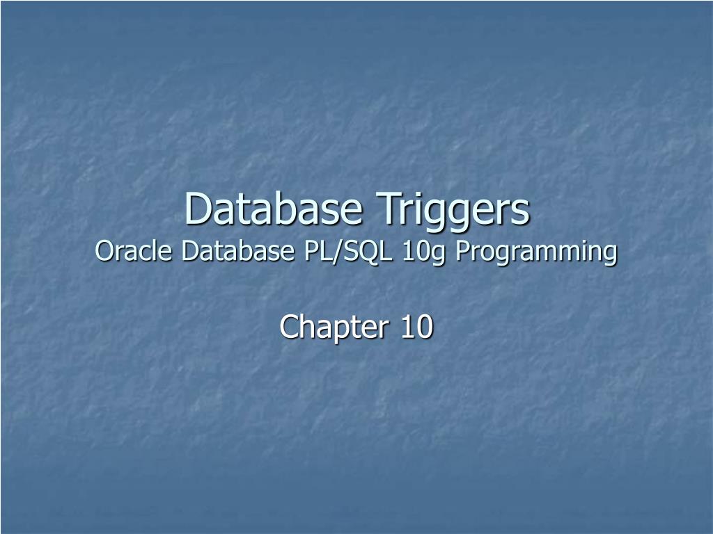 Ppt Database Triggers Oracle Database Plsql 10g Programming Powerpoint Presentation Id6058788