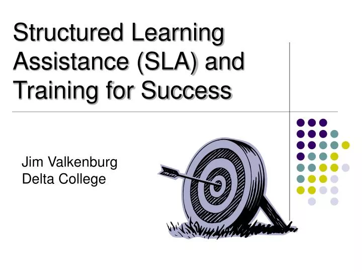 PPT - Structured Learning Assistance (SLA) and Training for Success ...